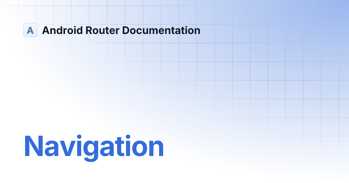 Navigation | Android Router Documentation